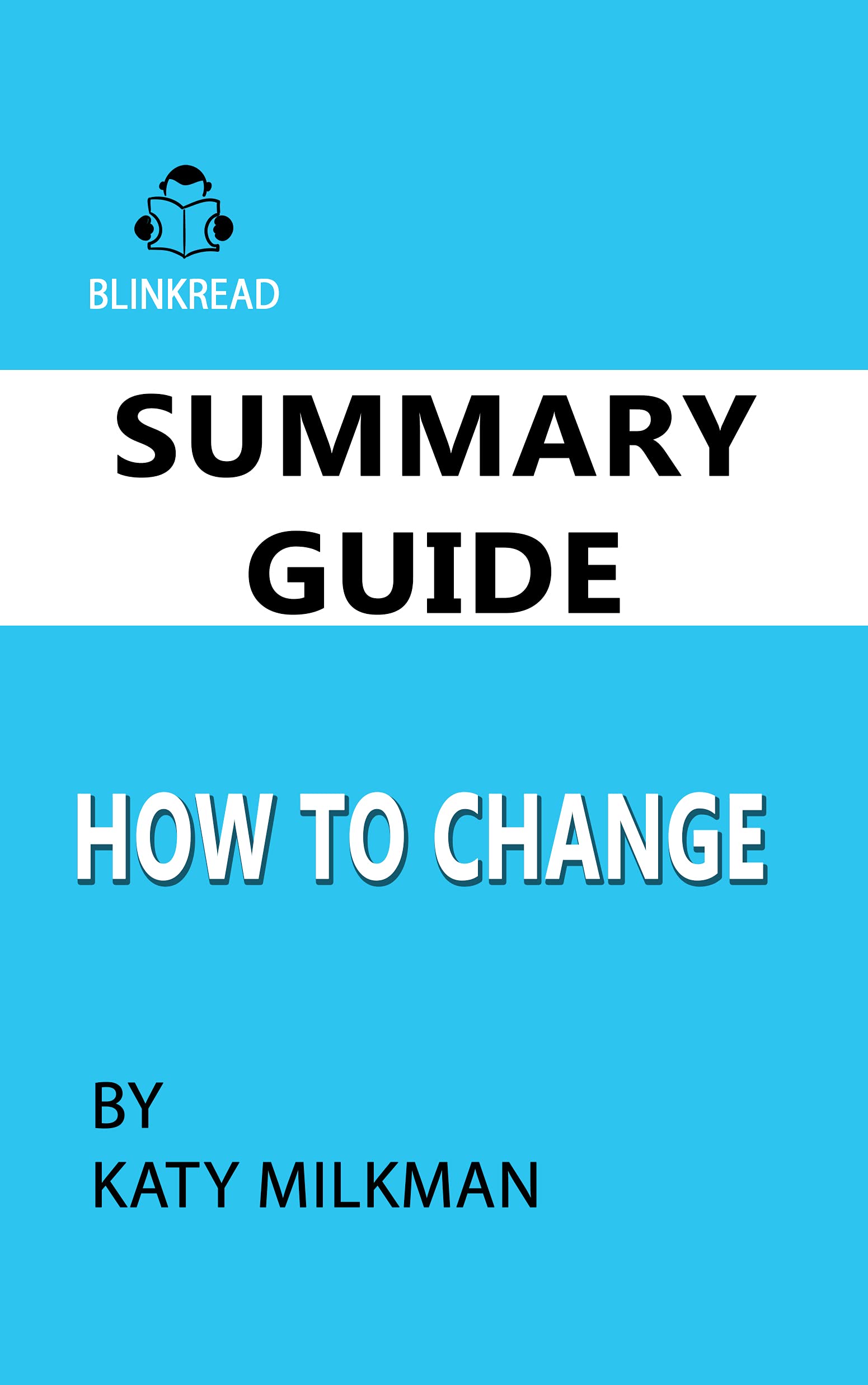 Summary Guide: How to Change by Katy Milkman (BlinkRead) by BlinkRead ...