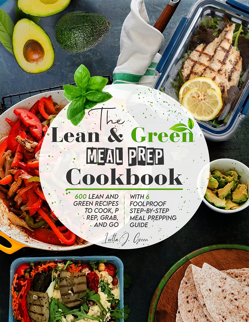 The Lean and Green Meal Prep Cookbook: 600 Lean and Green Recipes to ...