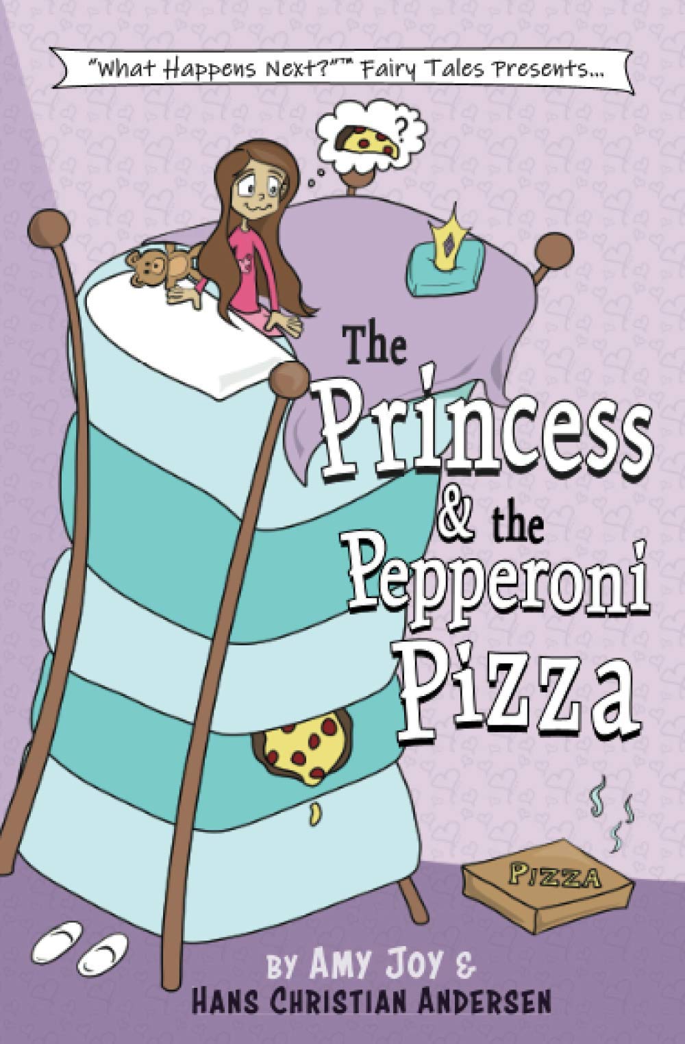 The Princess & the Pepperoni Pizza (What Happens Next by Amy Joy ...