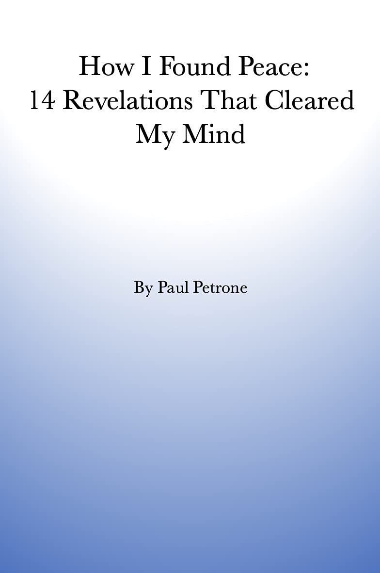 How I Found Peace: 14 Revelations That Cleared My Mind by Paul Petrone ...
