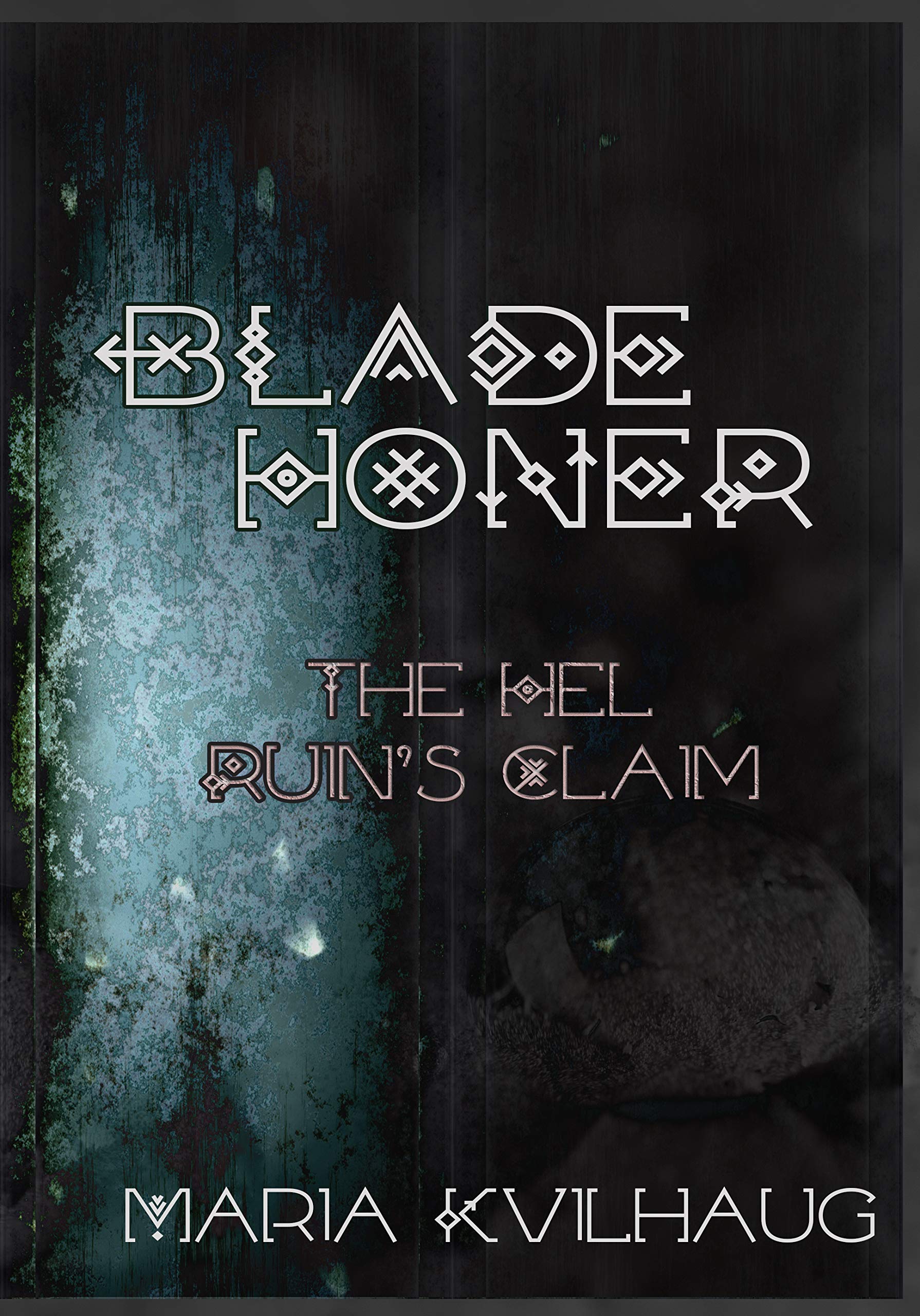 Blade Honer, Book Three: The Hel Runes Claim by Maria Kvilhaug | Goodreads