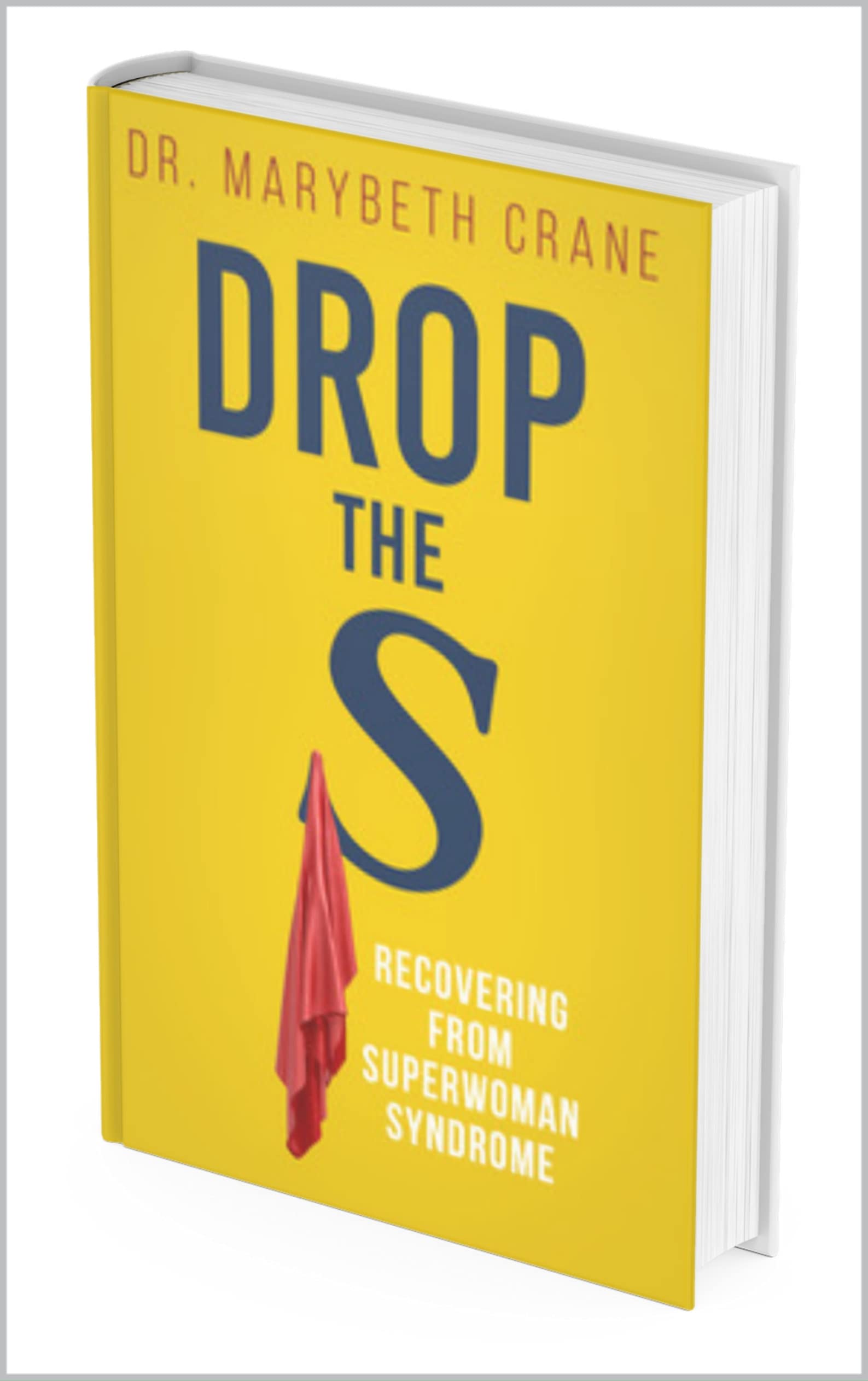 Drop the S: Recovering From Superwoman Syndrome by Marybeth Crane ...