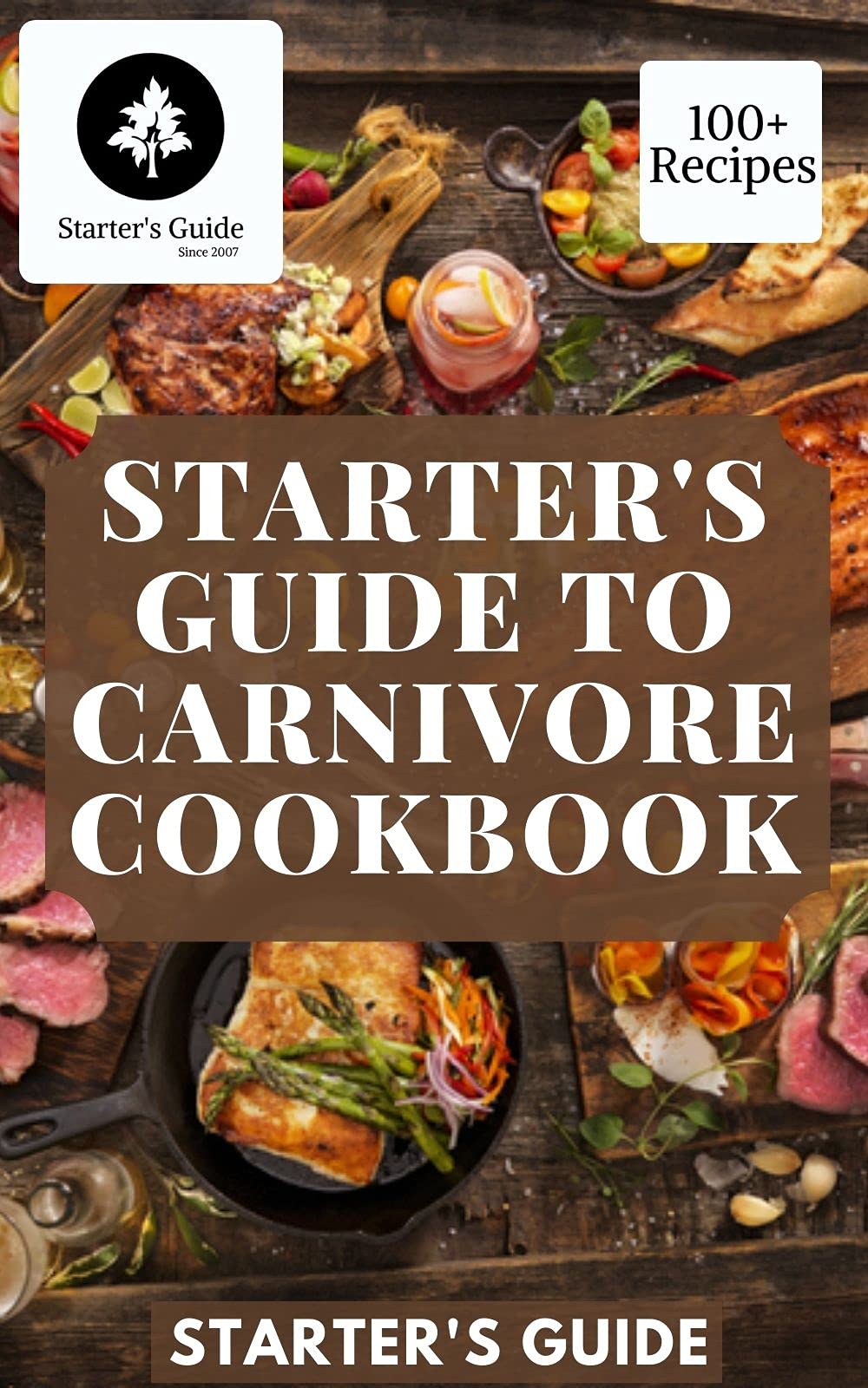 Starter's Guide To Carnivore Cookbook: 100+ Quick and Easy Carnivore ...