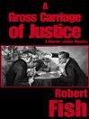 A Gross Carriage of Justice (Murder League Mysteries) by Robert Fish ...