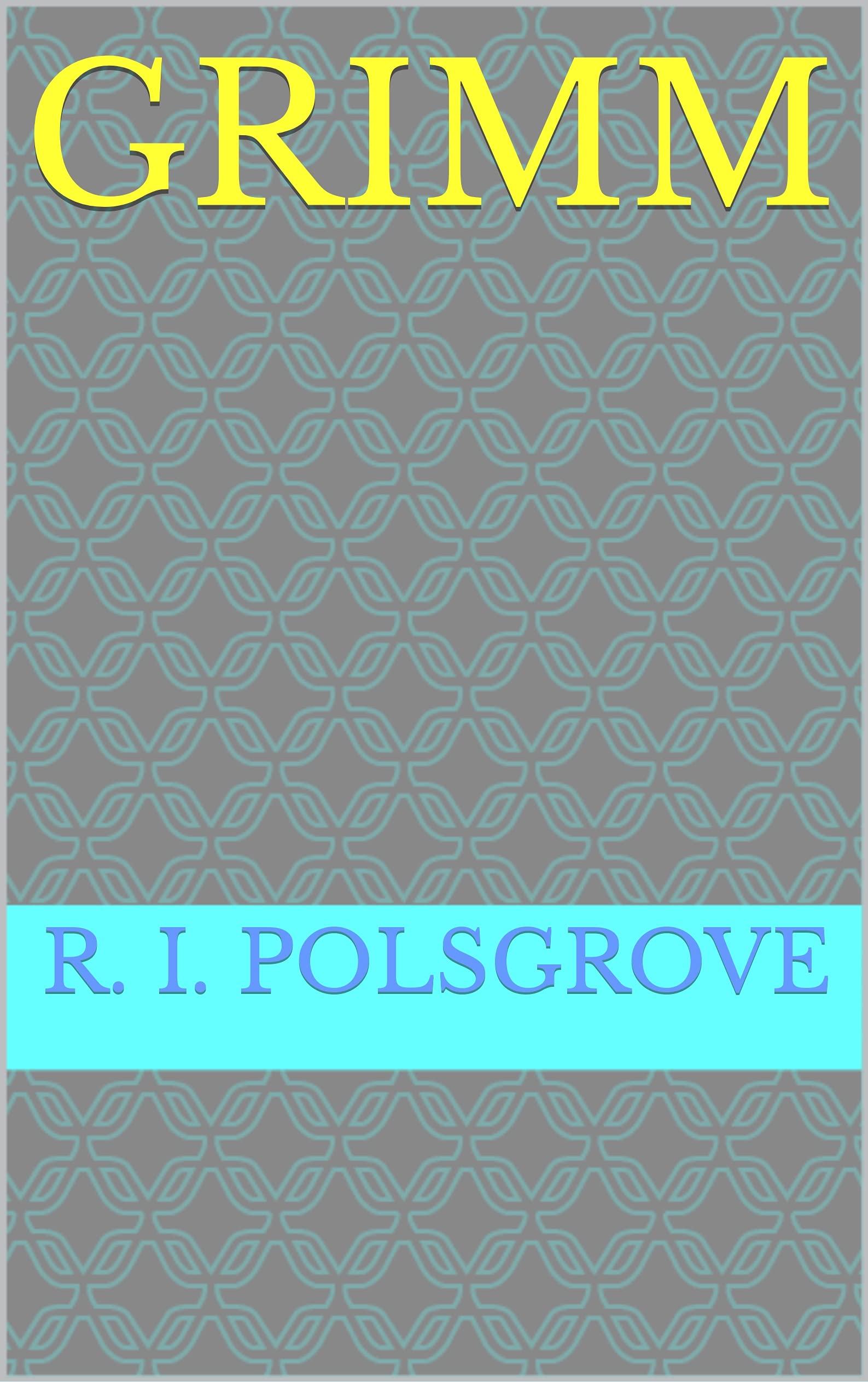 Grimm by R.I. Polsgrove | Goodreads