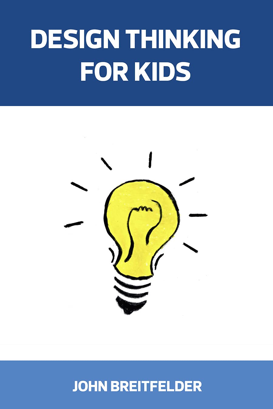 Design Thinking for Kids by John Breitfelder | Goodreads
