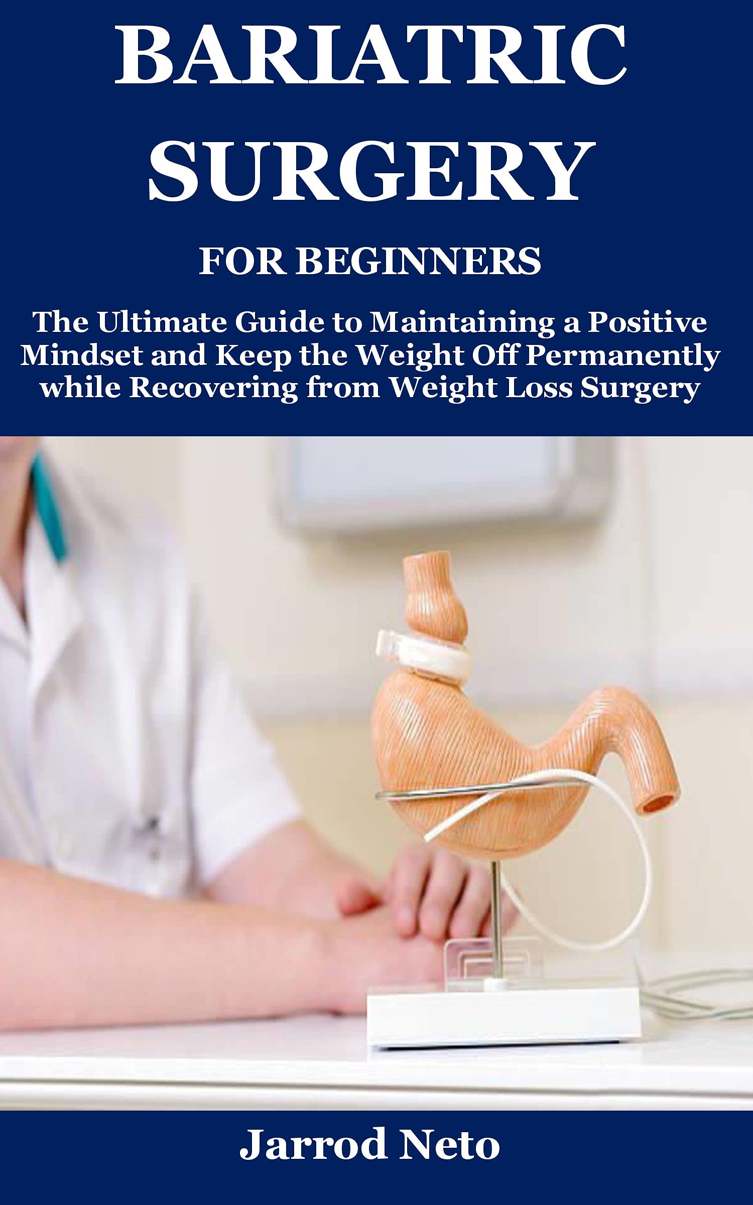 BARIATRIC SURGERY FOR BEGINNERS: The Ultimate Guide to Maintaining a ...
