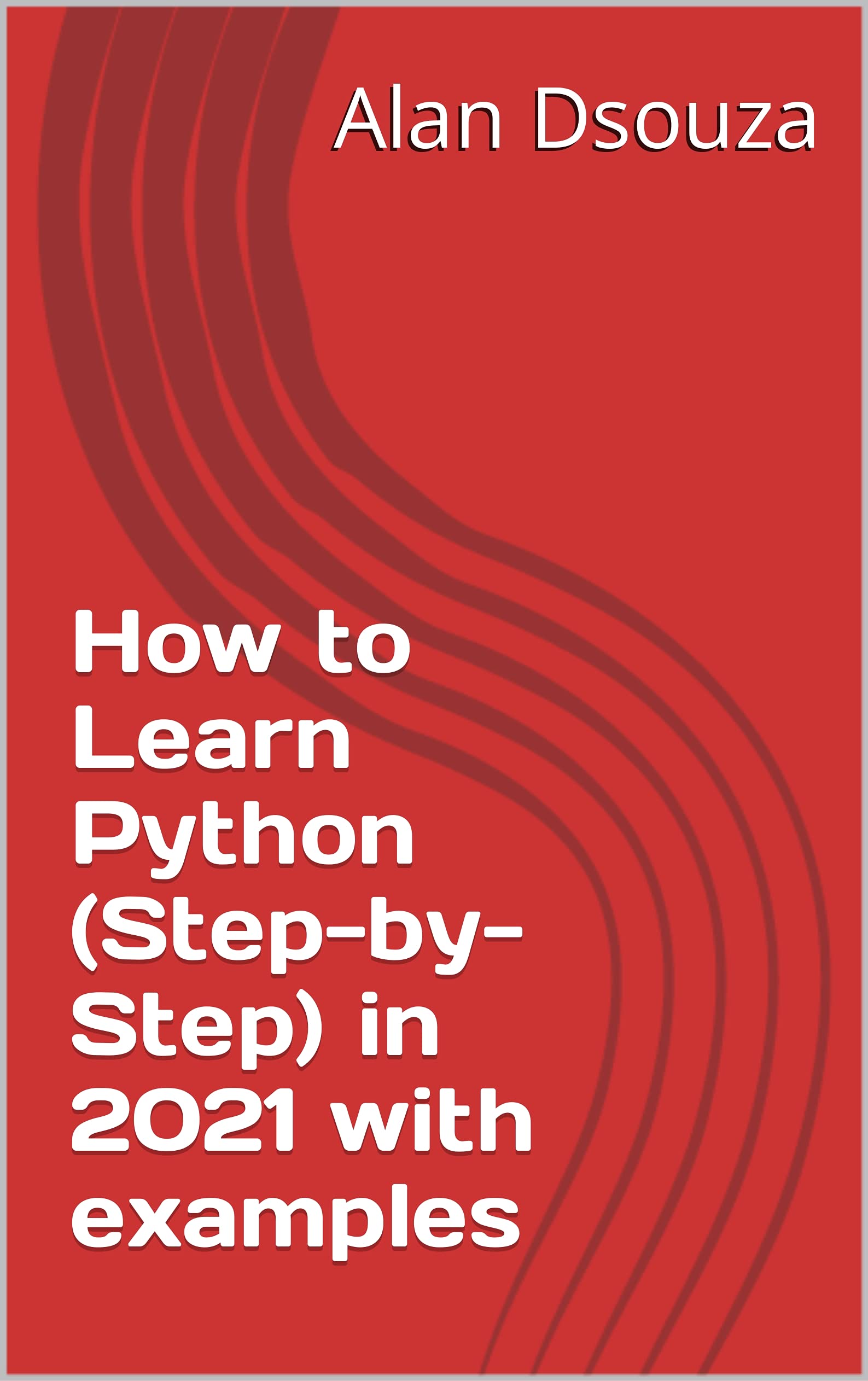 How To Learn Python Step by Step In 2021 With Examples By Alan Dsouza 