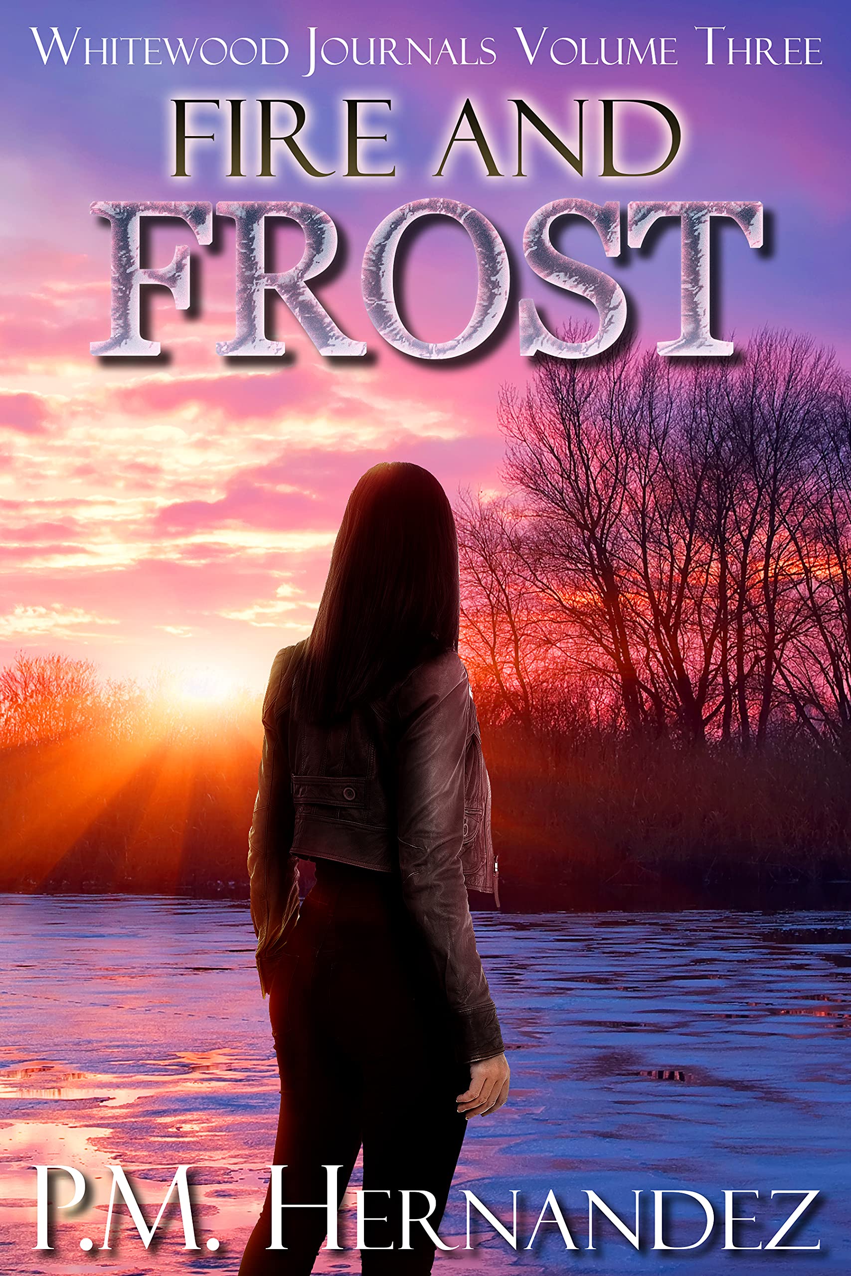 Fire and Frost (Whitewood Journals Book 3) by P.M. Hernandez | Goodreads
