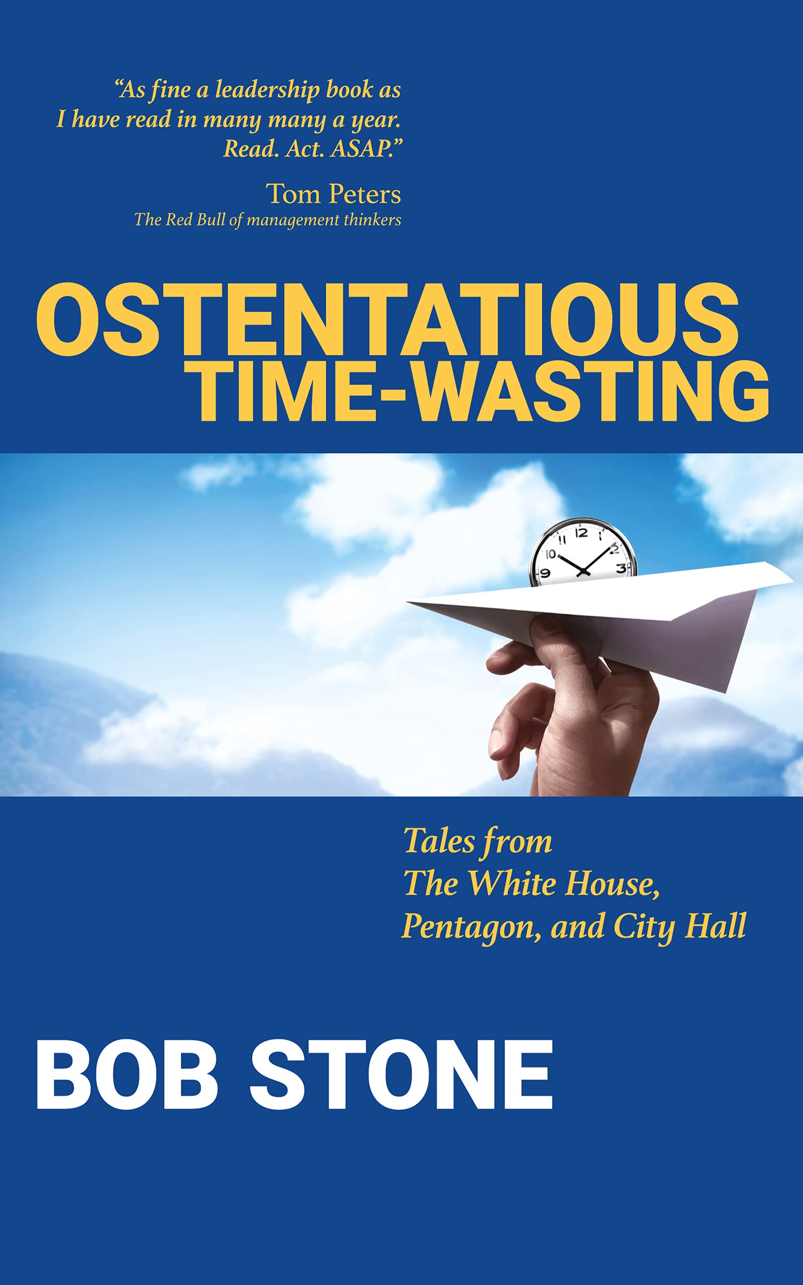 OSTENTATIOUS TIME-WASTING: Tales from the White House, Pentagon, and ...