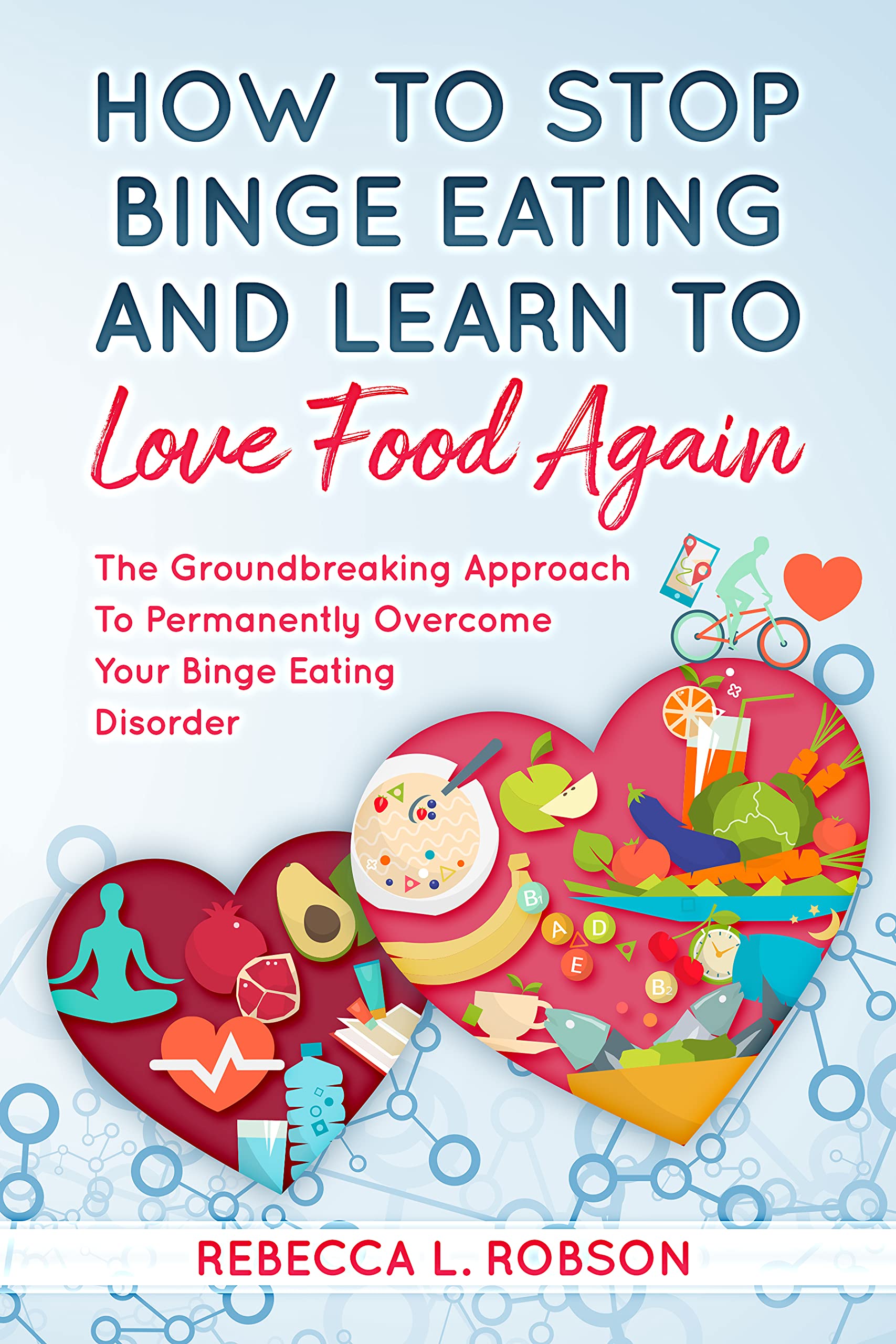 How to Stop Binge Eating And Learn To Love Food Again: Develop a ...