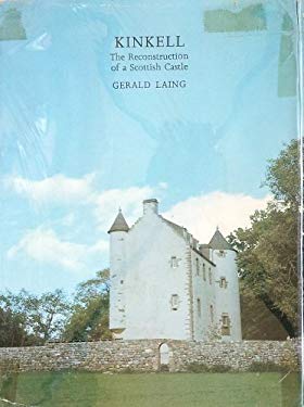Kinkell: The reconstruction of a Scottish castle by Gerald Laing ...