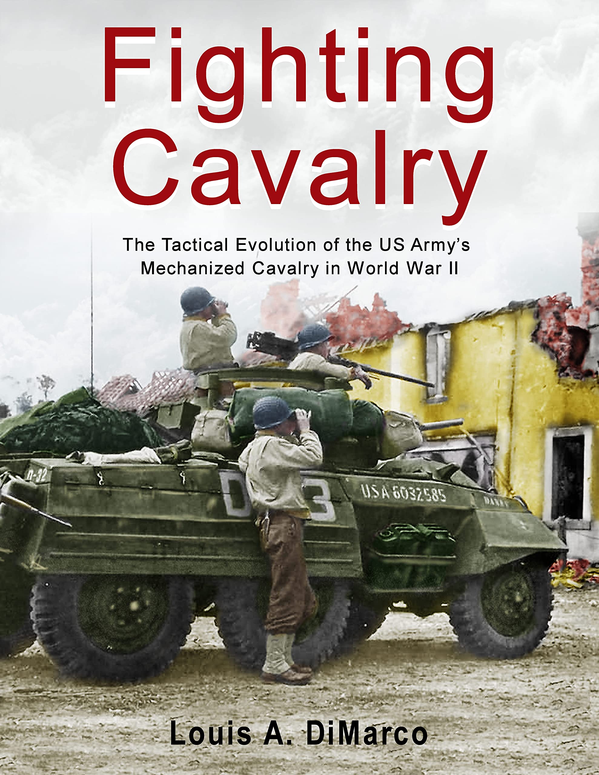 Fighting Cavalry: The Tactical Evolution of the US Army's Mechanized ...