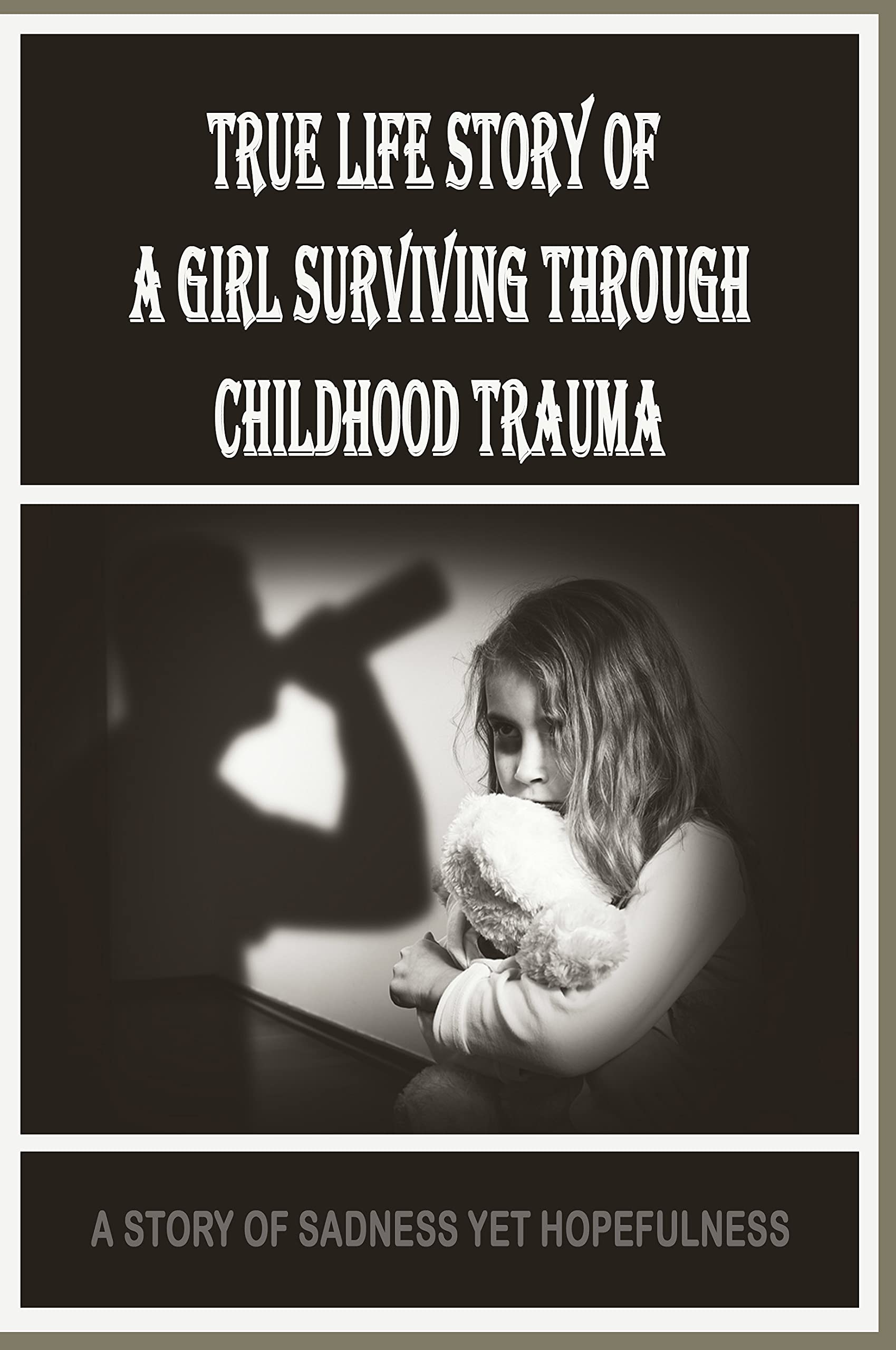 True Life Story Of A Girl Surviving Through Childhood Trauma: A Story ...