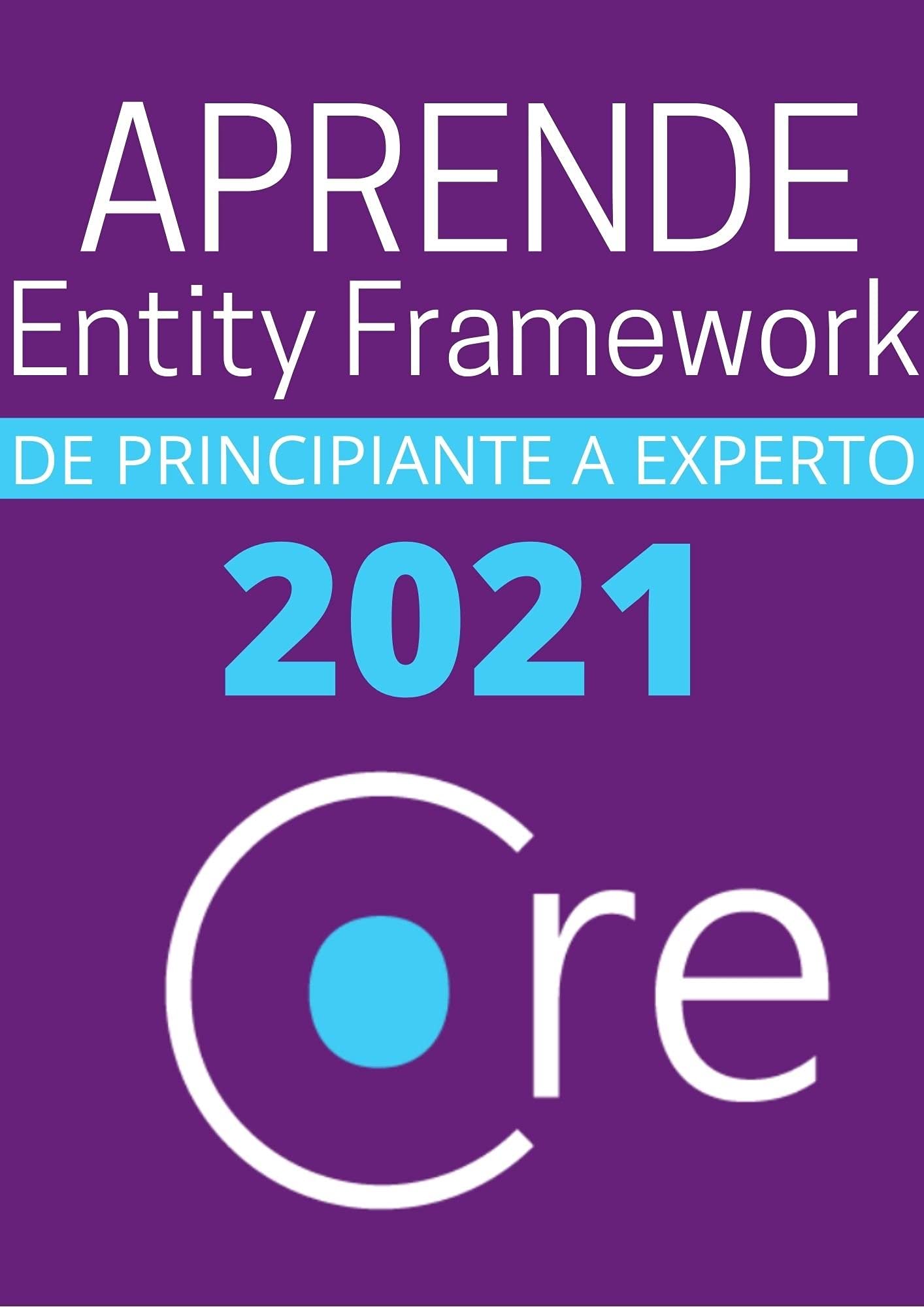 APRENDE ENTITY FRAMEWORK DE PRINCIPIANTE A EXPERTO EN 2021 : : ACCEDE A ...