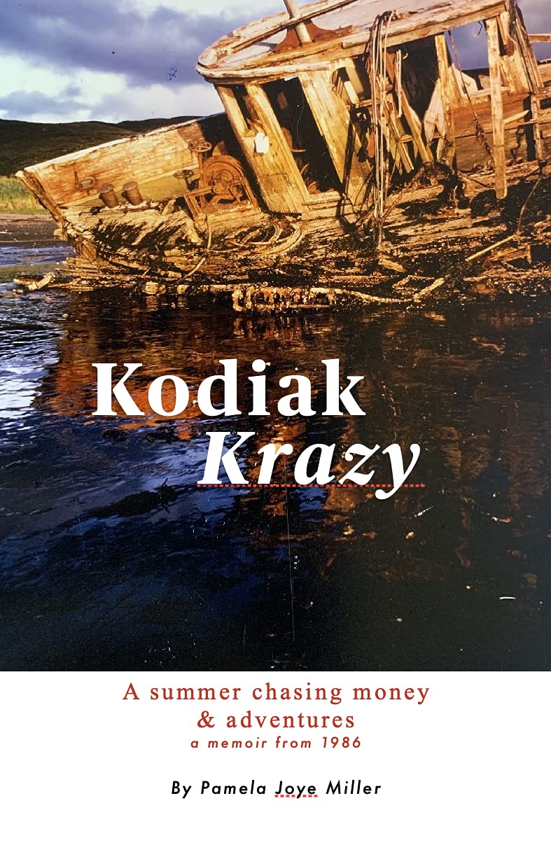 Kodiak Krazy - A True Story: A Summer Chasing Money In Alaska by Pamela ...