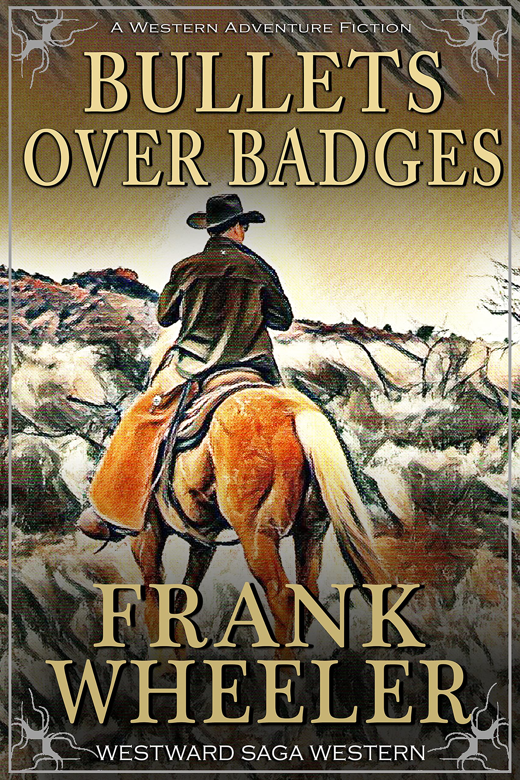 Bullets Over Badges : A Classic Western Adventure by Frank Wheeler ...