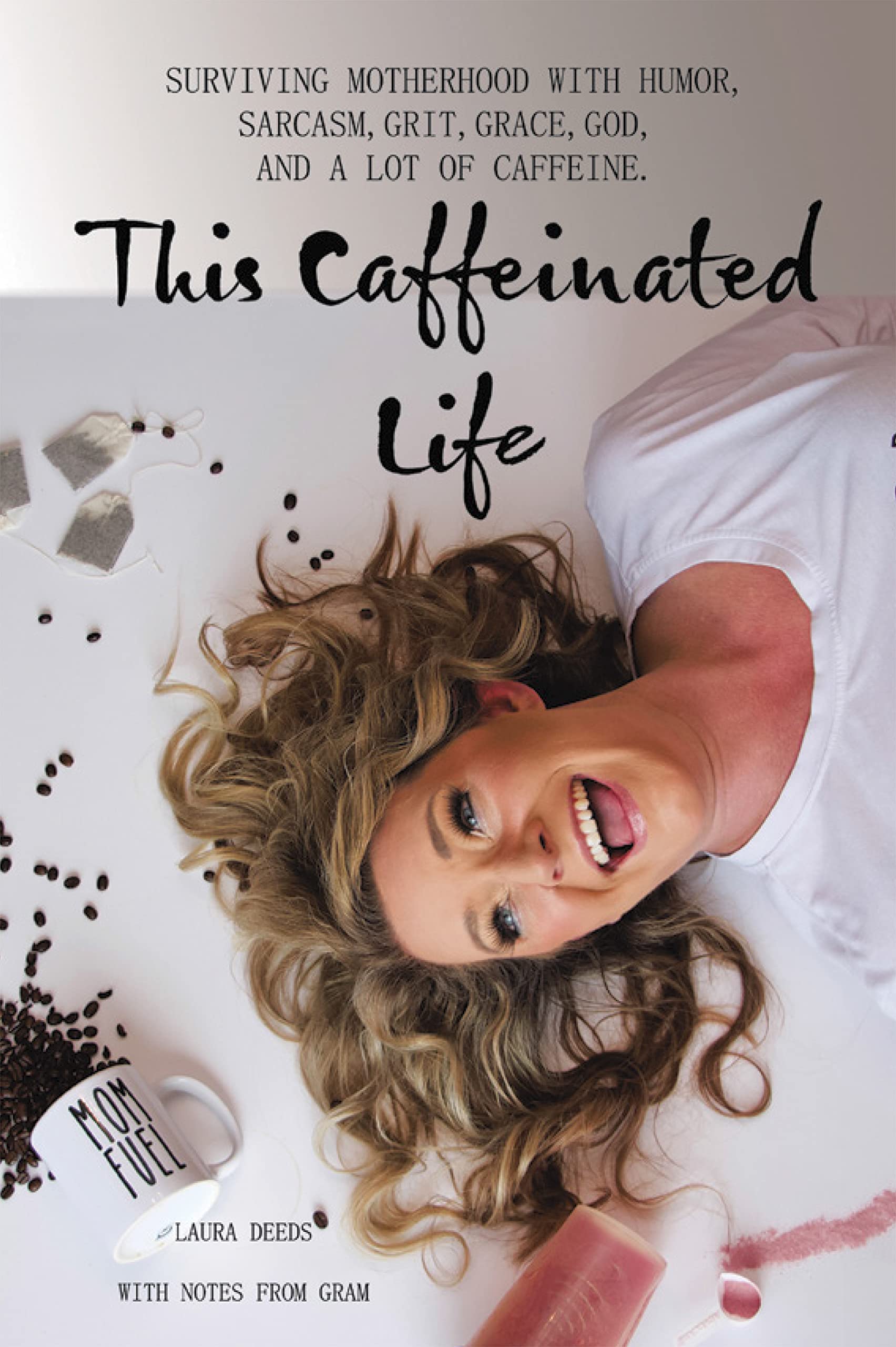 This Caffeinated Life: Surviving Motherhood with Humor, Sarcasm, Grit ...