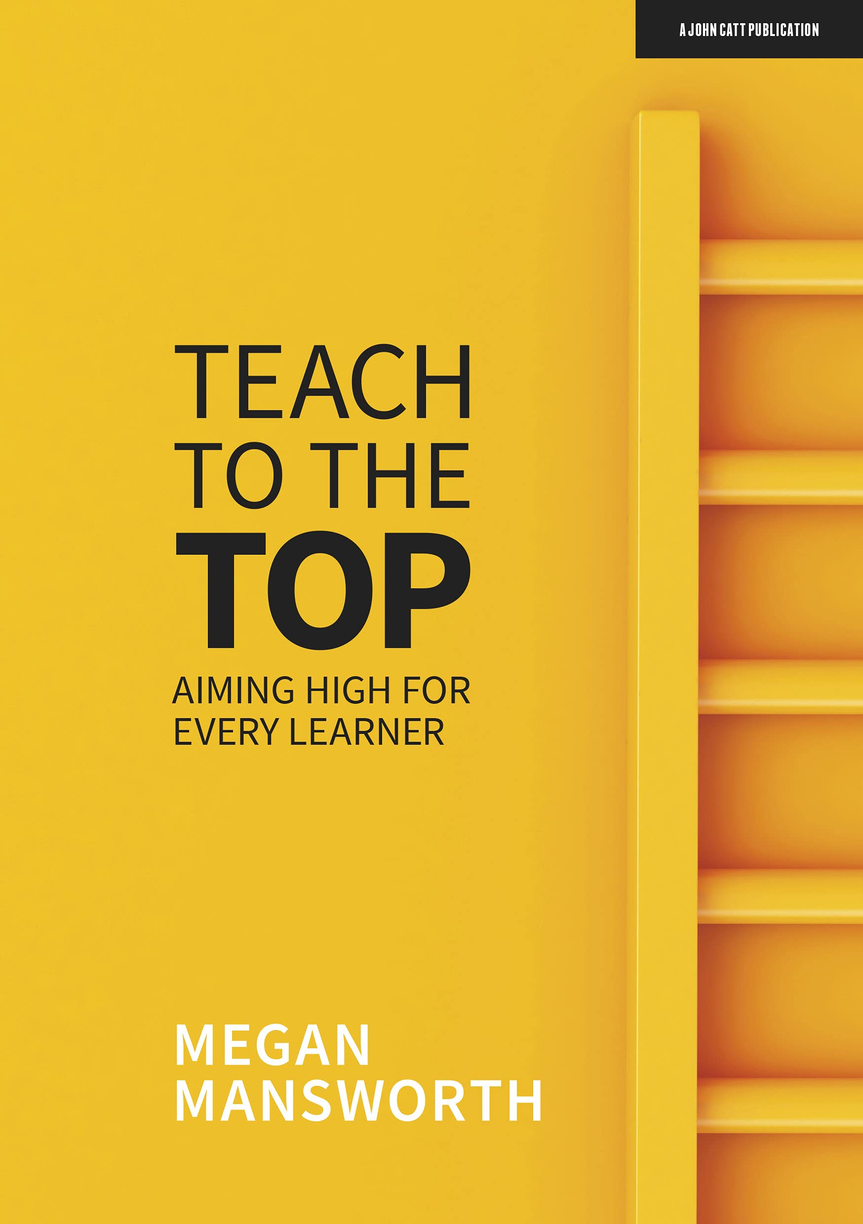 Teach to the Top: Aiming High for Every Learner by Megan Mansworth ...