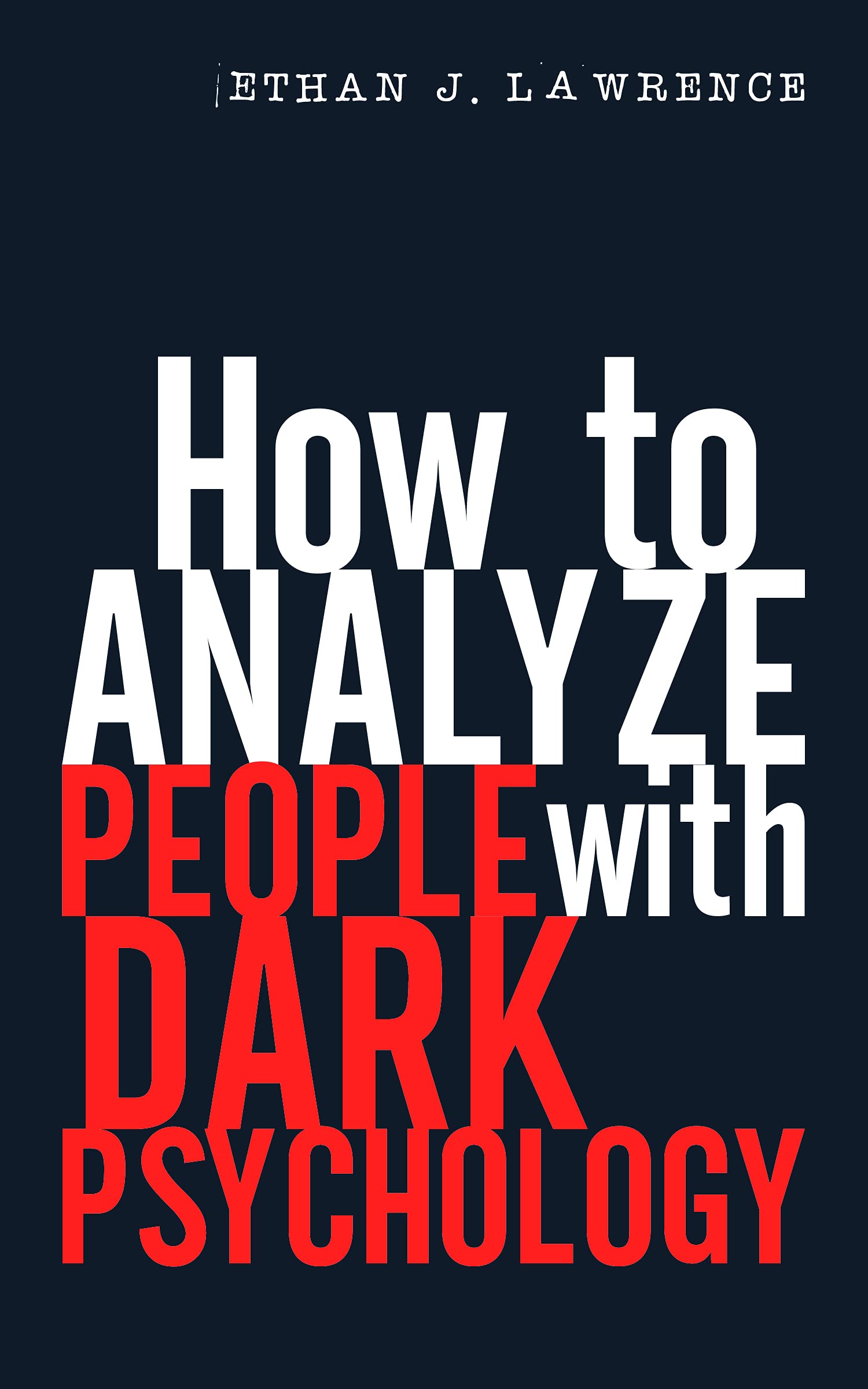 How to Analyze People with Dark Psychology: Take Back Control of Your ...