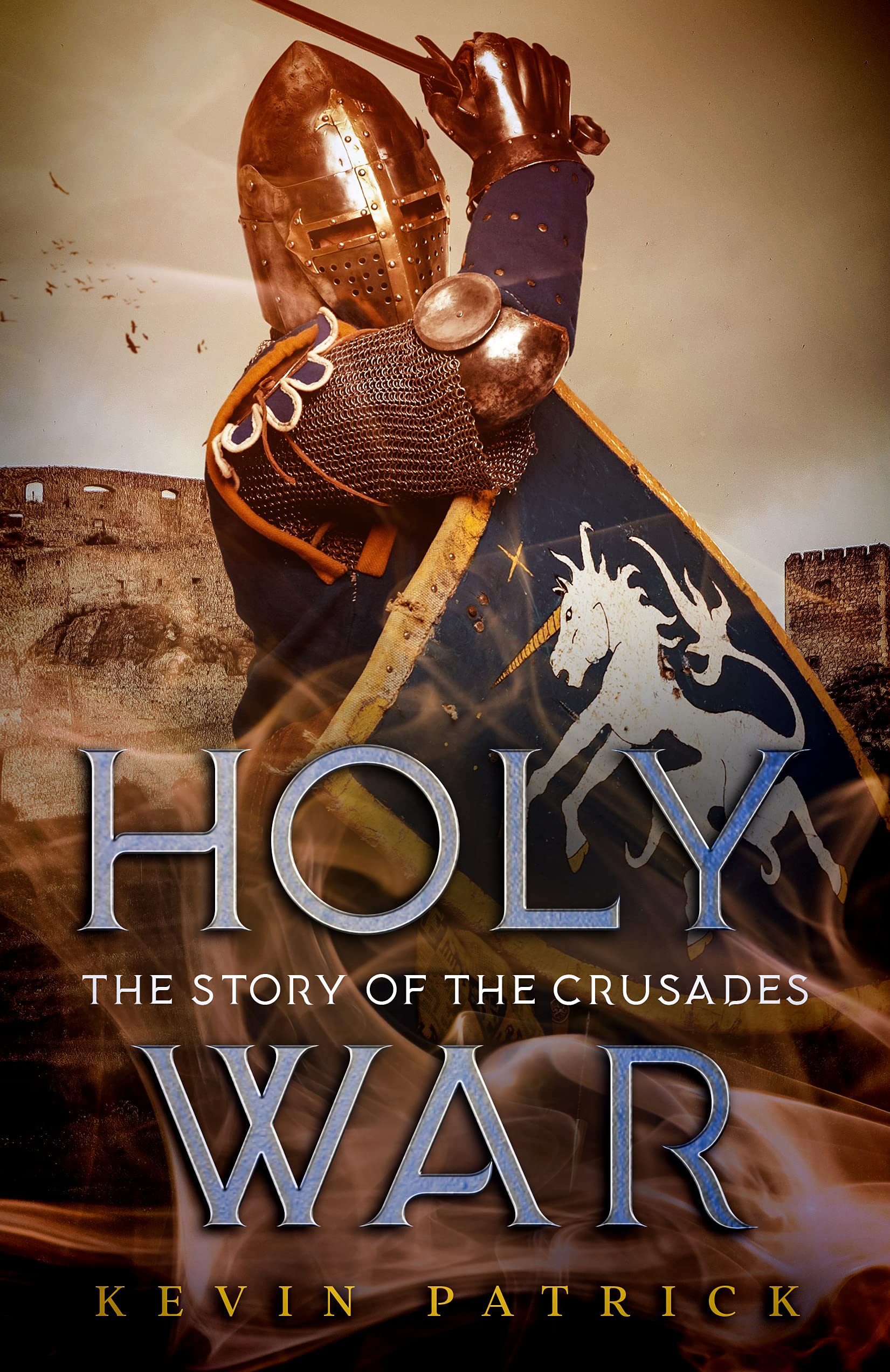 Holy War: The Story of the Crusades by Kevin Patrick | Goodreads