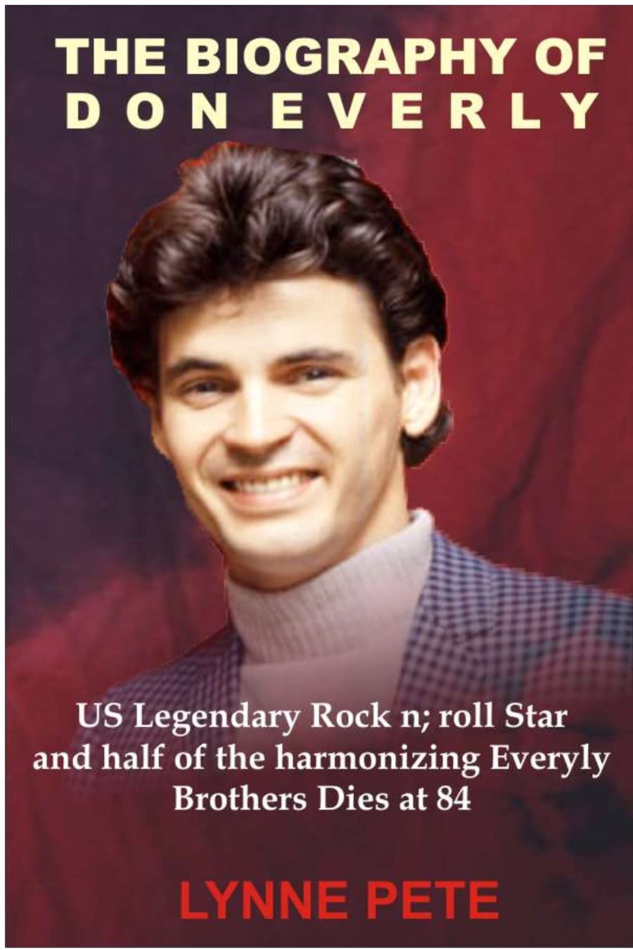 THE BIOGRAPHY OF DON EVERLY: US LEGENDARY ROCK ‘N’ ROLL STAR AND HALF ...