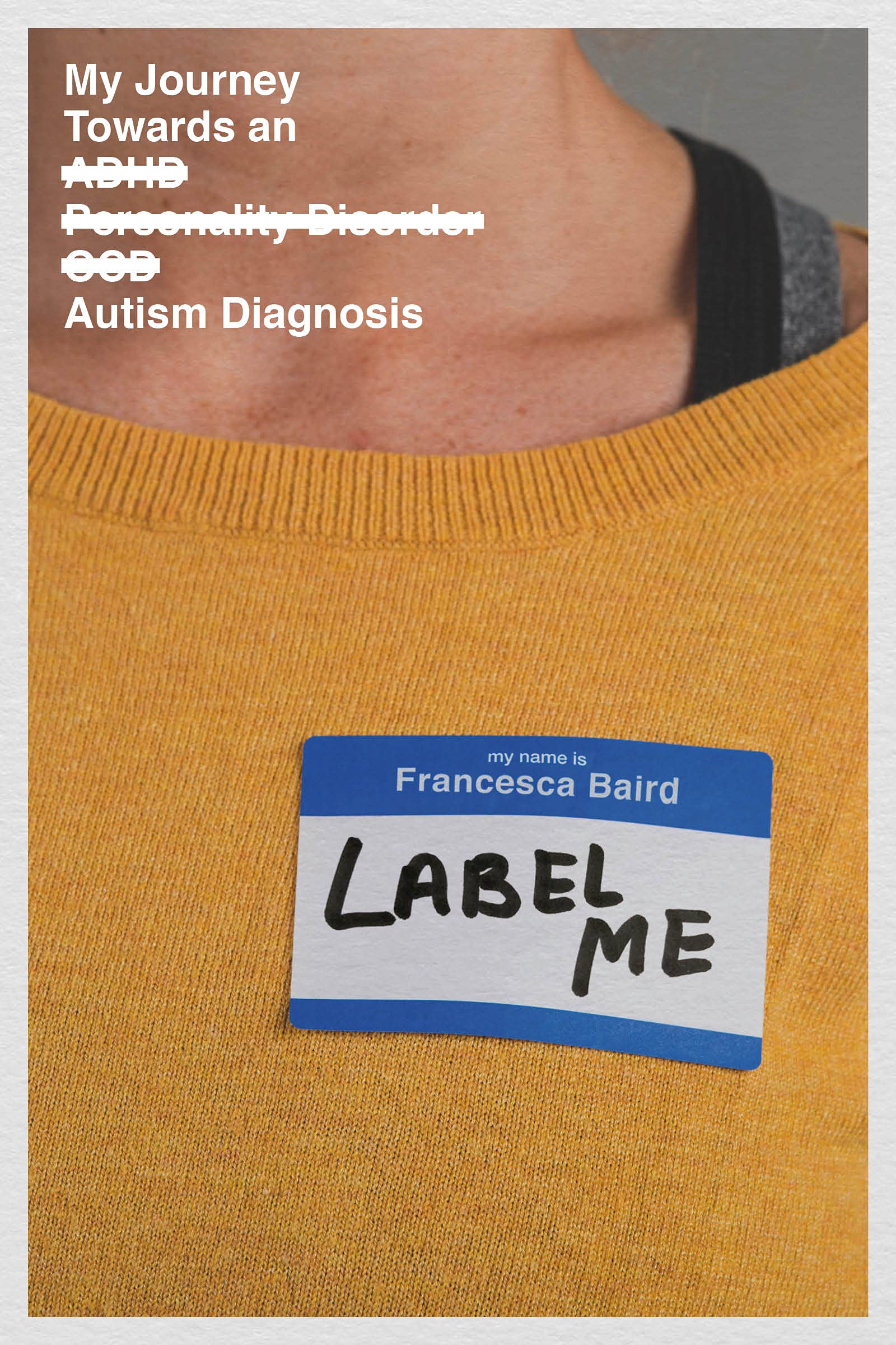 Label Me: My Journey Towards an Autism Diagnosis by Francesca Baird ...