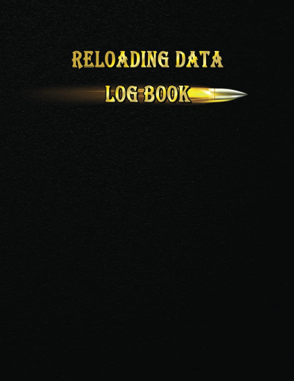 Reloading Data Log Book: Make Them Perfect, Detailed Hand Reloading ...