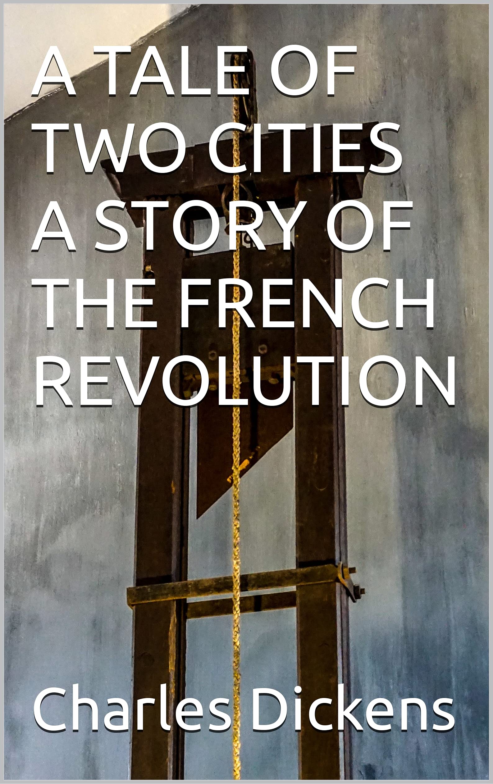 A TALE OF TWO CITIES A STORY OF THE FRENCH REVOLUTION by Charles ...
