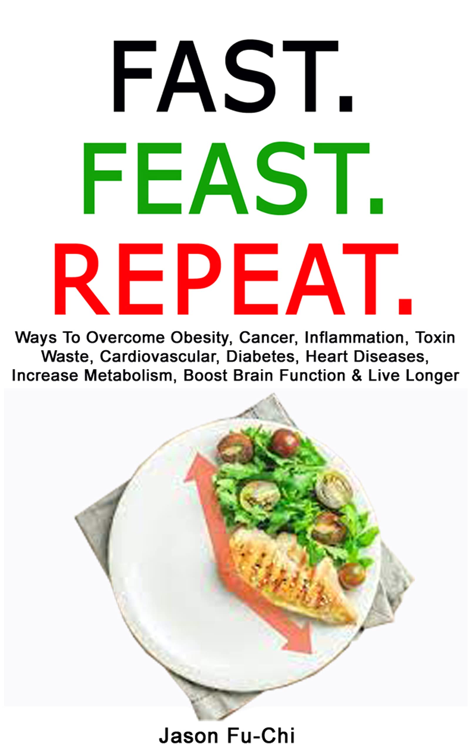 FAST. FEAST. REPEAT.: Ways To Overcome Obesity, Cancer, Inflammation ...