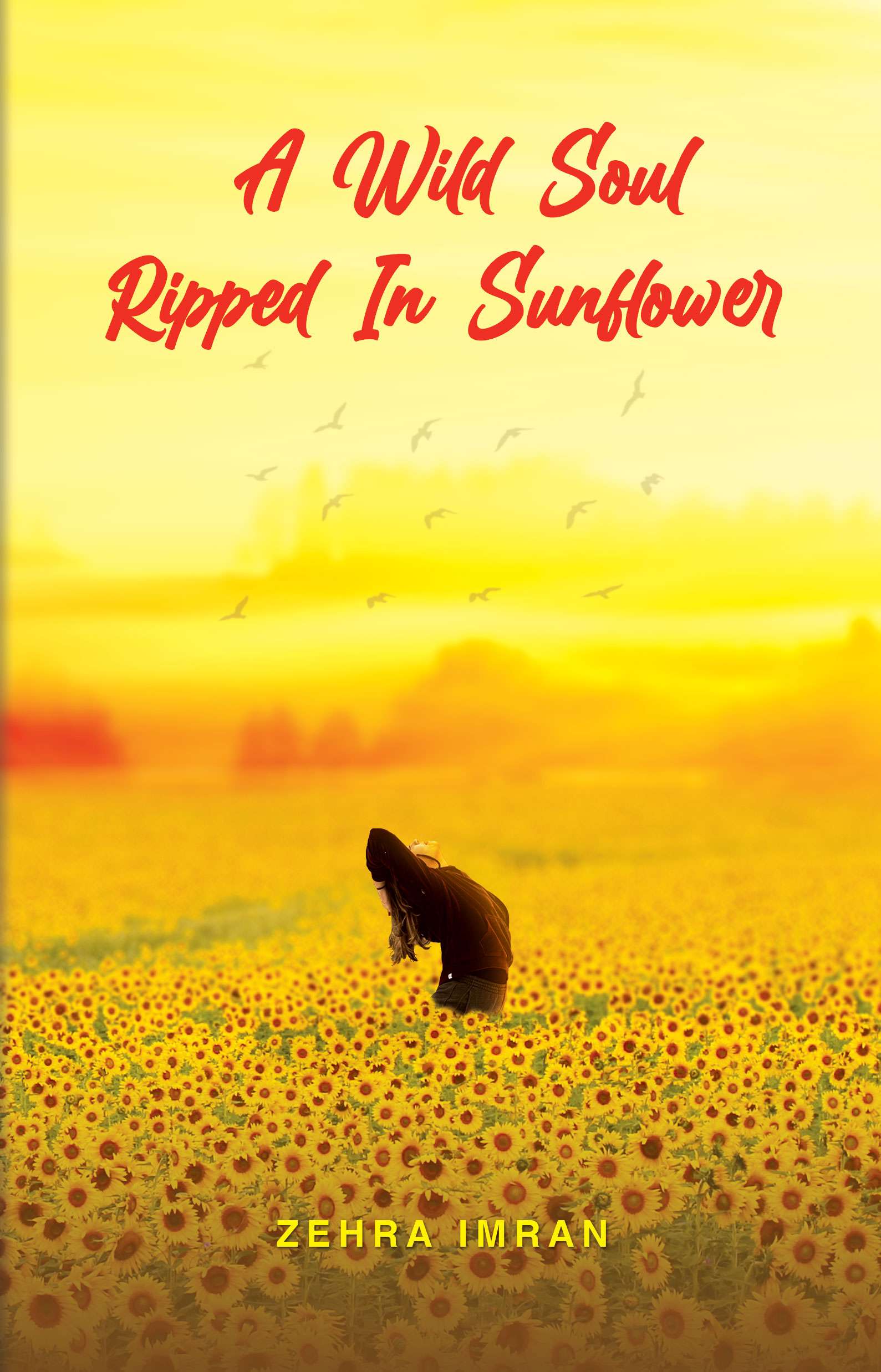 A Wild Soul Ripped In Sunflower by Zehra Imran | Goodreads