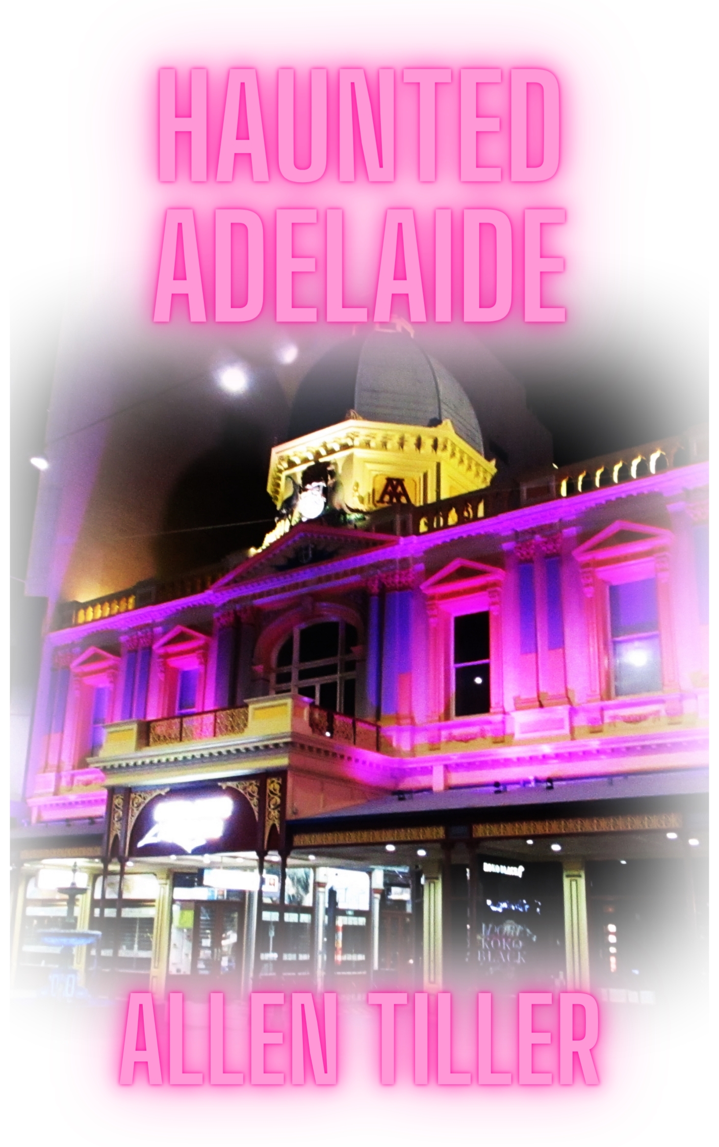 Haunted Adelaide by Allen Tiller | Goodreads