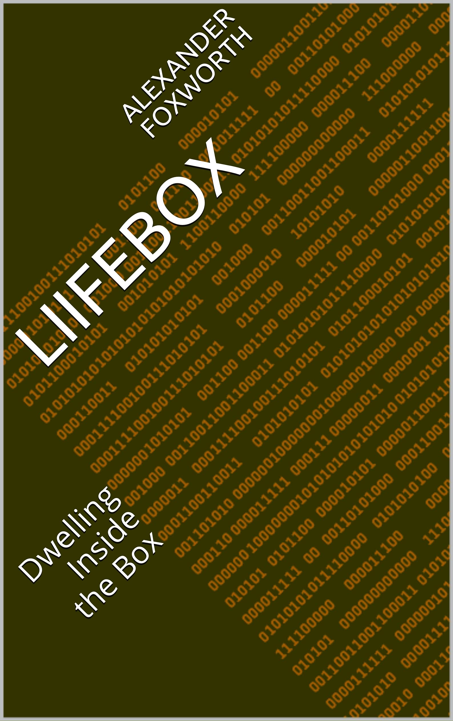 LiifeBox: Dwelling Inside the Box by Alexander Foxworth | Goodreads