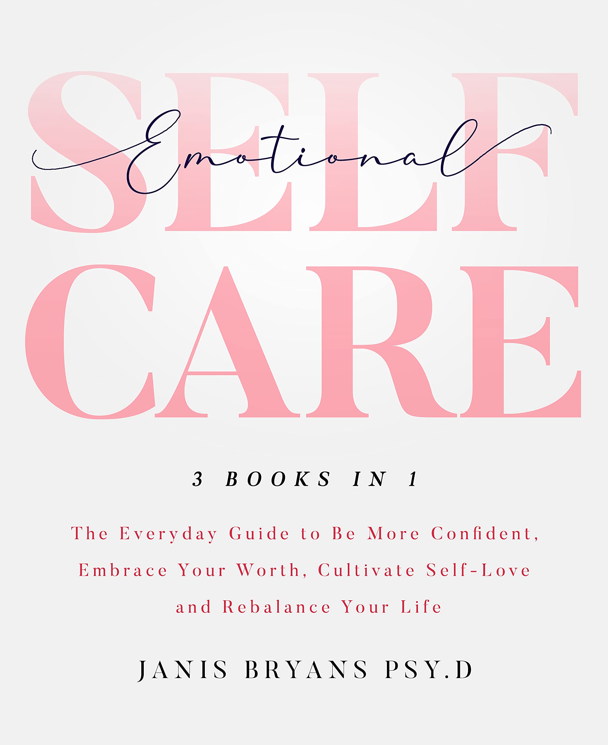 Emotional Self Care: 3 Books in 1: The Everyday Guide to Be More ...