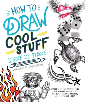 How to Draw Fun Stuff Stroke-by-Stroke: Simple, Step-by-Step Lessons ...