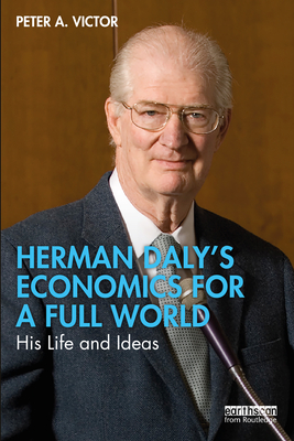 Herman Daly’s Economics for a Full World by Peter A. Victor | Goodreads