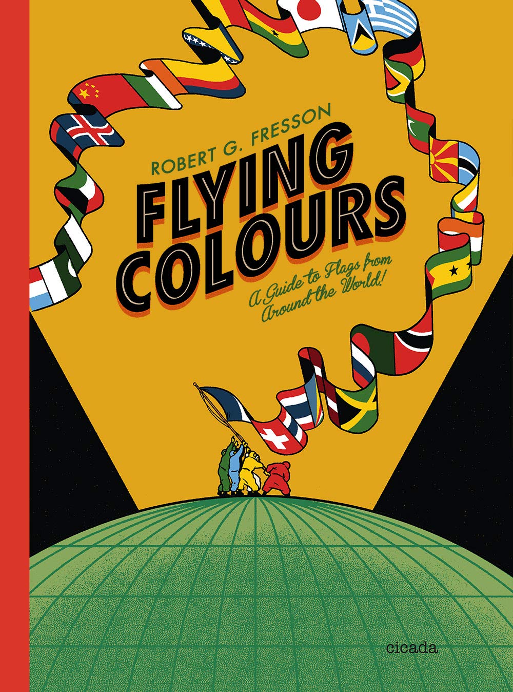 Flying Colours: A guide to flags from around the world by Robert G ...