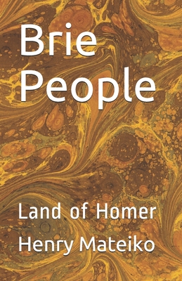Brie People: Land of Homer by Henry Mateiko | Goodreads