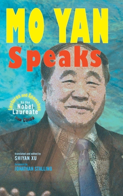 Mo Yan Speaks: Lectures and Speeches by the Nobel Laureate from China by Mo Yan | Goodreads