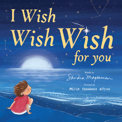 I Wish, Wish, Wish for You: A Picture Book of Hope, Dreams and Love for ...