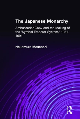 The Japanese Monarchy: Ambassador Joseph Grew And The Making Of The ...