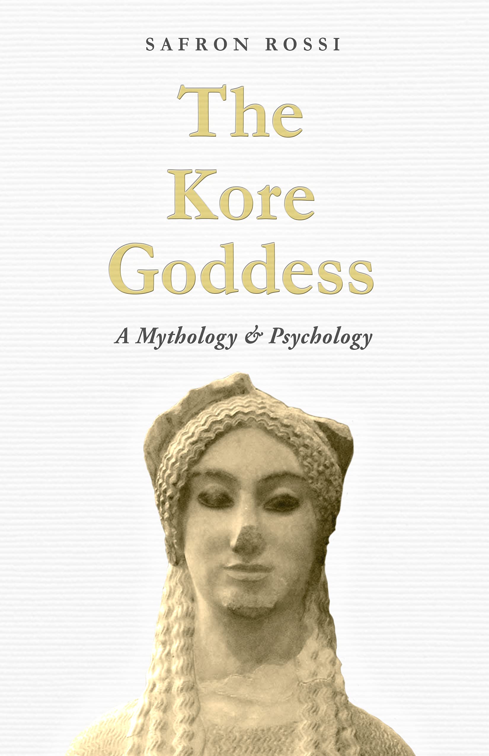 The Kore Goddess: A Mythology & Psychology by Safron Rossi | Goodreads