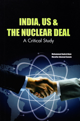 India, US the Nuclear Deal: A Critical Study by Mohammed Badrul Alam ...