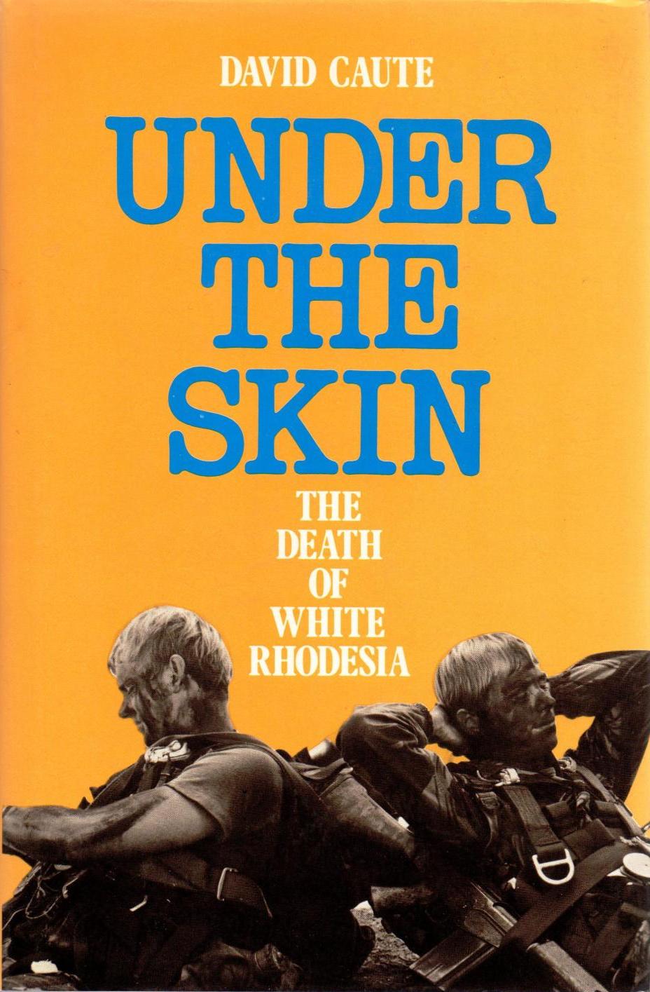 Under the skin: The death of white Rhodesia by David Caute | Goodreads