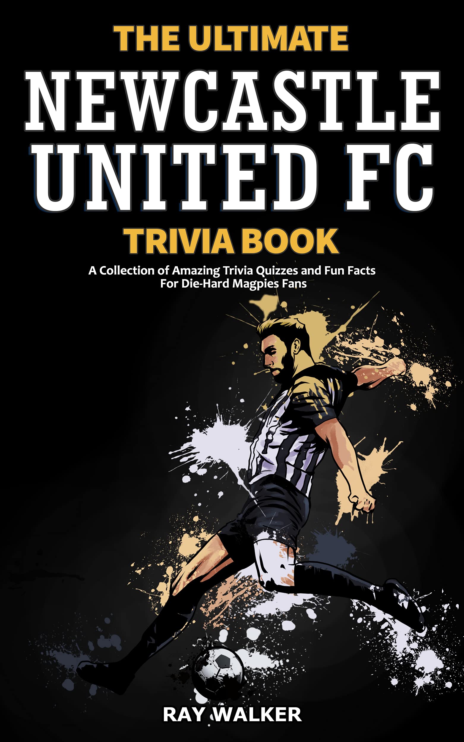 The Ultimate Newcastle United Trivia Book: A Collection of Amazing ...