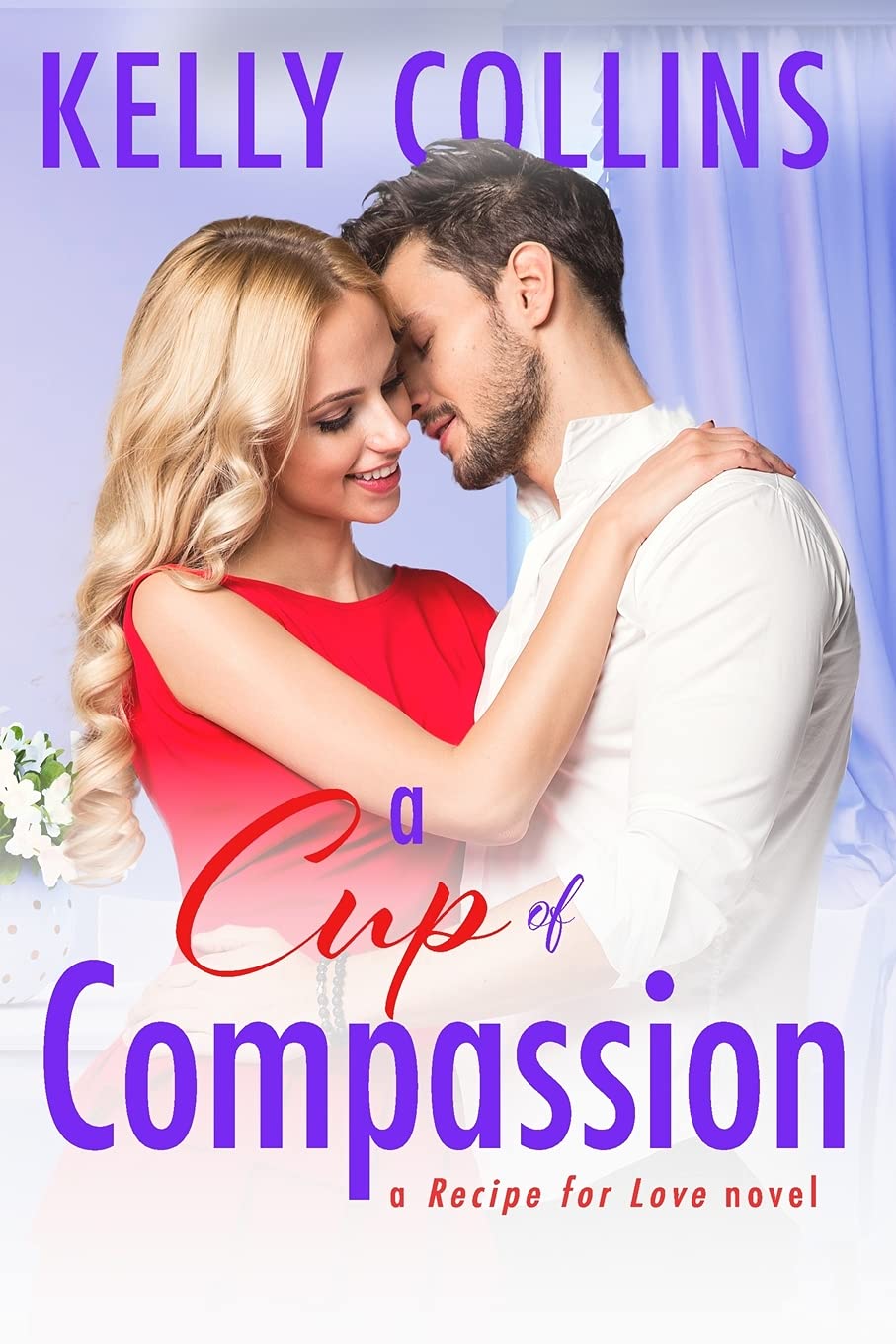 A Cup of Compassion (A Recipe for Love Novel) by Kelly Collins | Goodreads