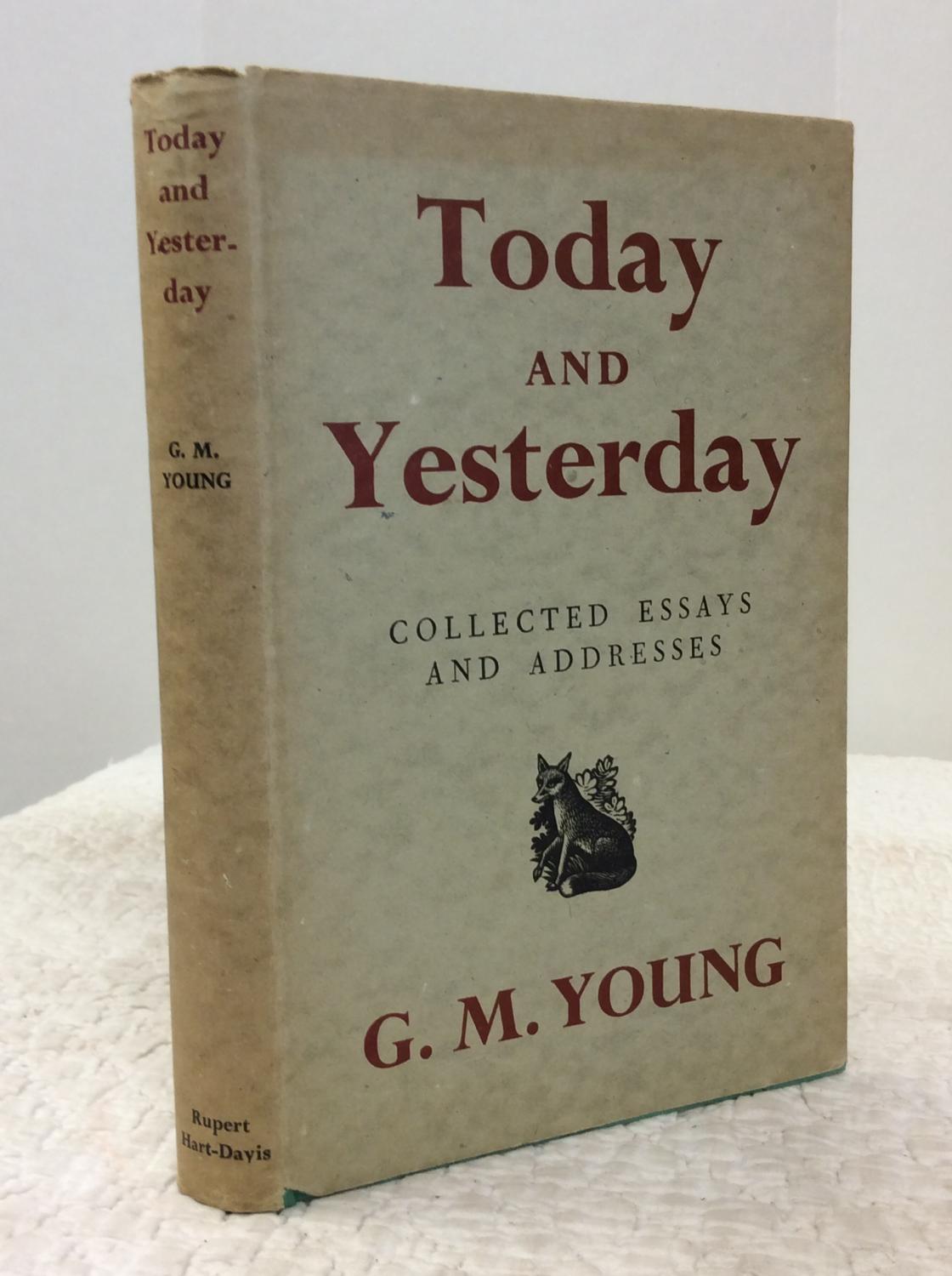 Today and Yesterday: Collected Essays and Addresses by G.M. Young ...