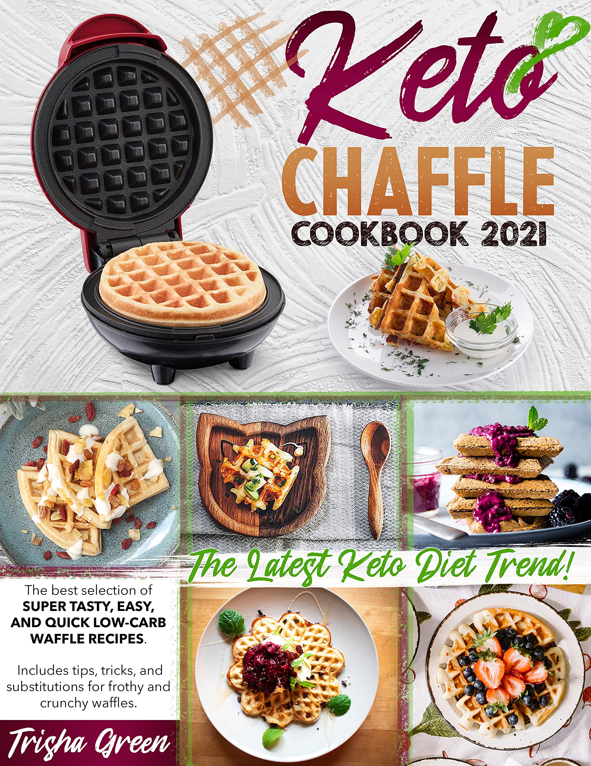 KETO CHAFFLE COOKBOOK: The Best Selection Of Super Tasty, and Easy Low ...
