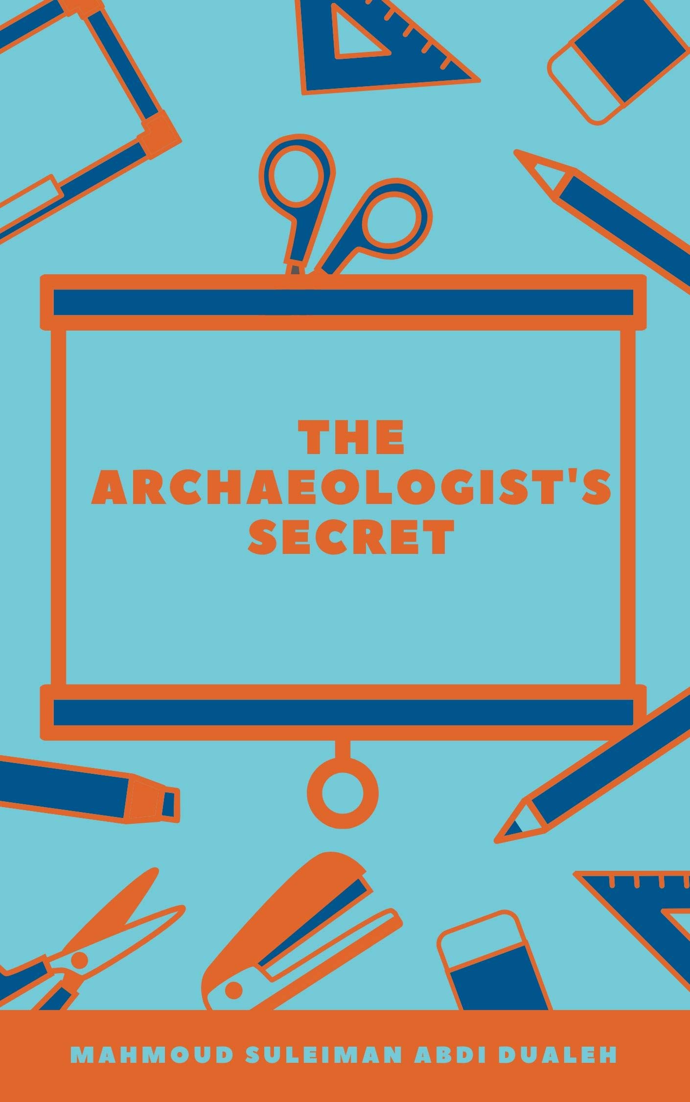 The Archaeologist’s Secret by Mahmoud Suleiman Abdi Dualeh | Goodreads