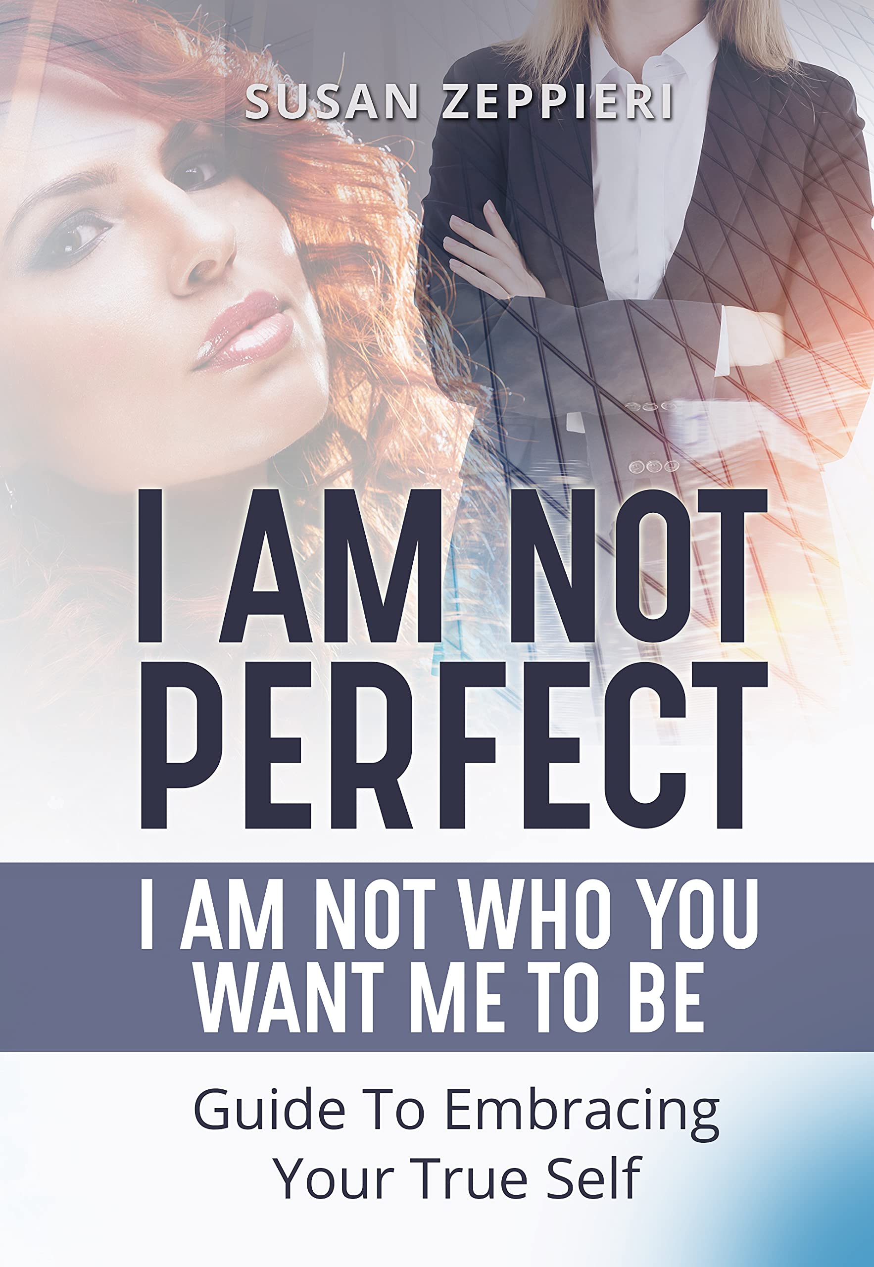 I am Not Perfect: I Am Not Who You Want Me to Be: Guide to Embracing Your True Self by Susan ...